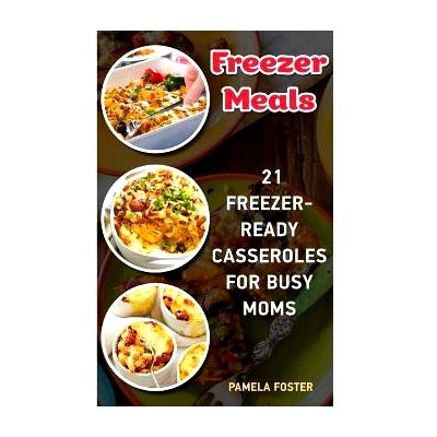 预订 Freezer Meals: 21 Freezer-Ready Casseroles For Busy Moms: (Freezing meals recipes, Crockpot, Frozen Diet Meals, Eas