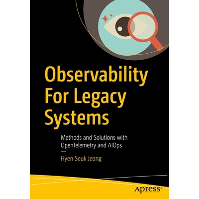 预订 Observability For Legacy Systems: Methods and Solutions with OpenTelemetry and AIOps: 9798868816871