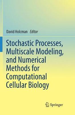 【预订】Stochastic Processes, Multiscale Modeling, and Numerical Methods for Computational Cellular Biology