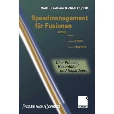预订 Speedmanagement für Fusionen: Schnell entscheiden, handeln, integrieren — Über Frösche, Hasenfüße und Hasarde