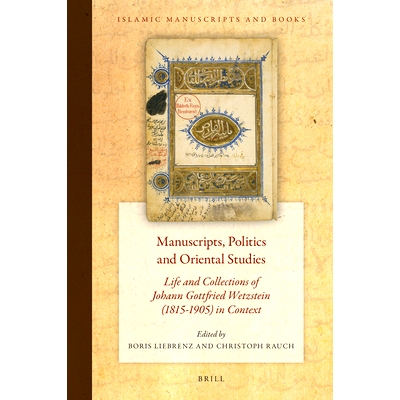预订 Manuscripts, Politics and Oriental Studies: Life and Collections of Johann Gottfried Wetzstein (1815-1905) in Conte