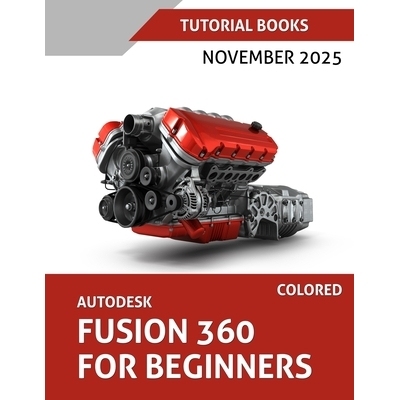 预订 Autodesk Fusion 360 For Beginners (November 2025) COLORED: Step-by-step guidance for learning modeling, assemblies,