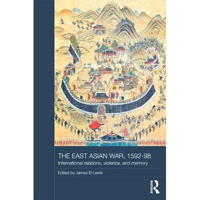 预订 The East Asian War, 1592-1598: International Relations, Violence and Memory 1592-1598东亚战争：国际关系、暴力和记忆