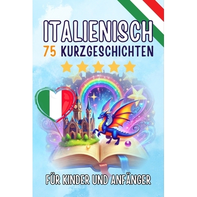 预订 Zweisprachige Kurzgeschichten auf Deutsch und Italienisch: 75 zauberhafte Geschichten zum Italienischlernen für De