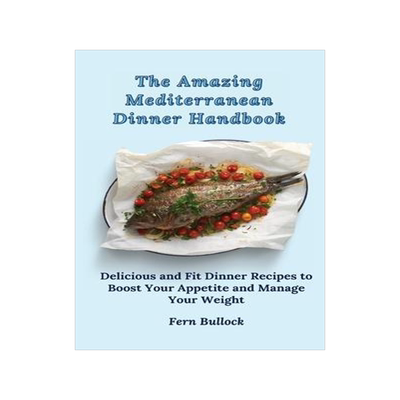 [预订]The Amazing Mediterranean Dinner Handbook: Delicious and Fit Dinner Recipes to Boost Your Appetite a 9781803170886