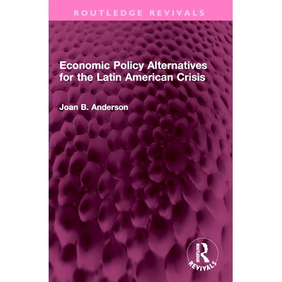 预订 Economic Policy Alternatives for the Latin American Crisis 拉丁美洲危机的经济政策选择（重印版）: 9781032527369
