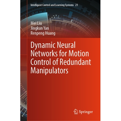 预订 Dynamic Neural Networks for Motion Control of Redundant Manipulators 冗余机械手运动控制的动态神经网络 9789819691432