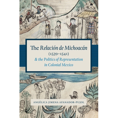 预订 The Relación de Michoacán (1539-1541) and the politics of representation in colonial Mexico 米却肯州(1539-1541)