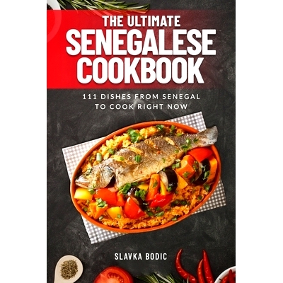 预订 The Ultimate Senegalese Cookbook: 111 Dishes From Senegal To Cook Right Now: 9798869907523