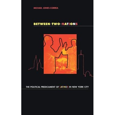 预订 Between Two Nations: The Political Predicament of Latinos in New York City: 9780801432927