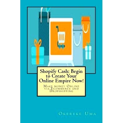 预订 Shopify Cash: Begin to Create Your Online Empire Now!: Make money Online via Ecommerce and Dropshipping: 9781547123