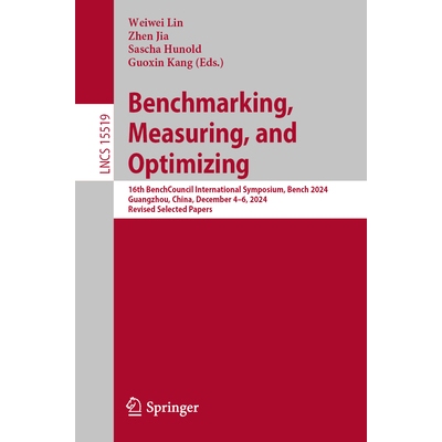 预订 Benchmarking, Measuring, and Optimizing 16th BenchCouncil International Symposium, Bench 2024, Guangzhou, China, De