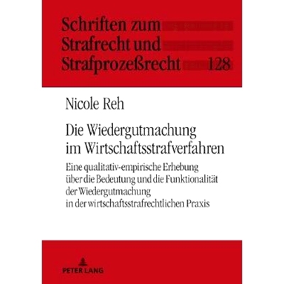 预订 Die Wiedergutmachung im Wirtschaftsstrafverfahren: Eine qualitativ-empirische Erhebung über die Bedeutung und die