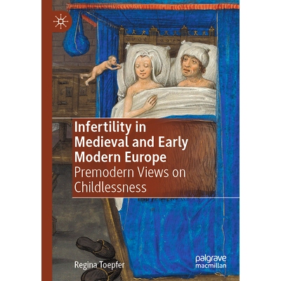 预订 Infertility in Medieval and Early Modern Europe: Premodern Views on Childlessness 中世纪与近代早期欧洲不孕症：前现