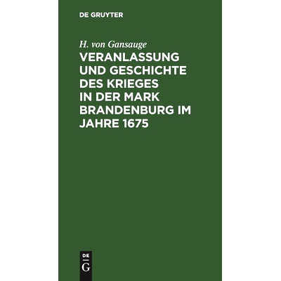 预订 Veranlassung und Geschichte des Krieges in der Mark Brandenburg im Jahre 1675: Nach Archivalien des Geheimen Staats
