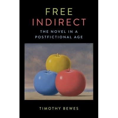 预订 Free Indirect: The Novel in a Postfictional Age 自由间接：后小说时代的小说: 9780231192972