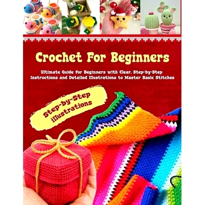 预订 Crochet for Beginners: Your Ultimate Companion to Mastering the Art of Crocheting - Step-by-Step Instructions and d