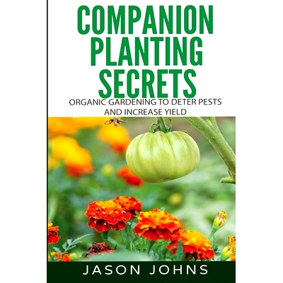 预订 Companion Planting Secrets - Organic Gardening to Deter Pests and Increase Yield: Chemical Free Methods to Reduce P