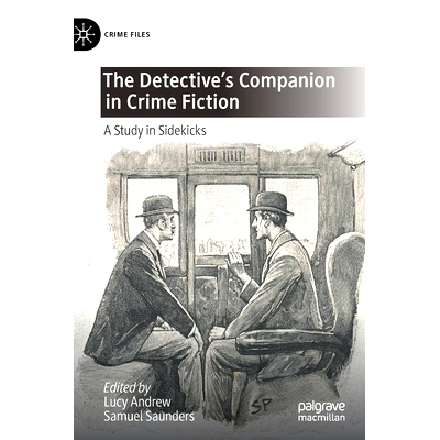 预订 The Detective’s Companion in Crime Fiction: A Study in Sidekicks 犯罪小说侦探指南：搭档研究: 9783030749880
