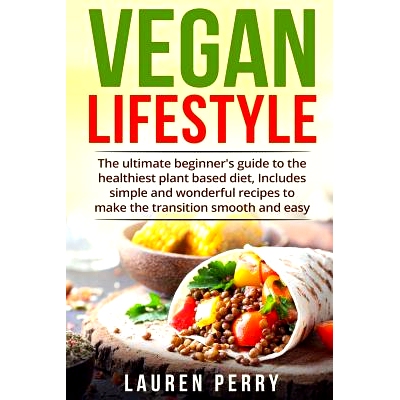 预订 Vegan Lifestyle: The ultimate beginner’s guide to the healthiest plant based diet, Includes simple and wonderful r