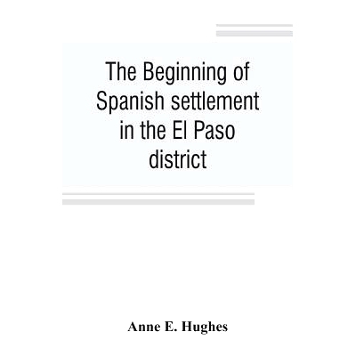 预订 The beginning of Spanish settlement in the El Paso district: 9789353806187