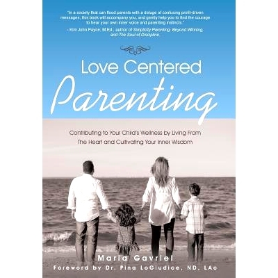 预订 Love Centered Parenting: Contributing to Your Child’s Wellness by Living From The Heart and Cultivating Your Inner