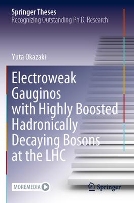 [预订]Electroweak Gauginos with Highly Boosted Hadronically Decaying Bosons at the LHC 9789811965951