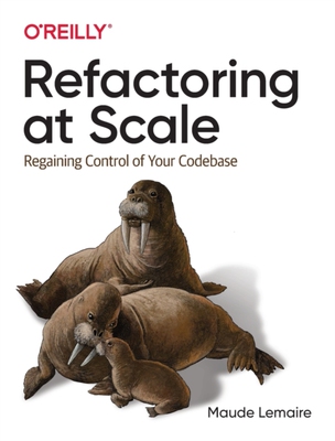 【预订】Refactoring at Scale: Regaining Control of Your Codebase