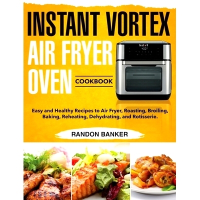 预订 Instant Vortex Air Fryer Oven Cookbook: Easy and Healthy Recipes to Air Fryer, Roasting, Broiling, Baking, Reheatin