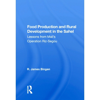 预订 Food Production and Rural Development in the Sahel: Lesson from Mali’s Operation Riz-Segou 萨赫勒地区粮食生产与农