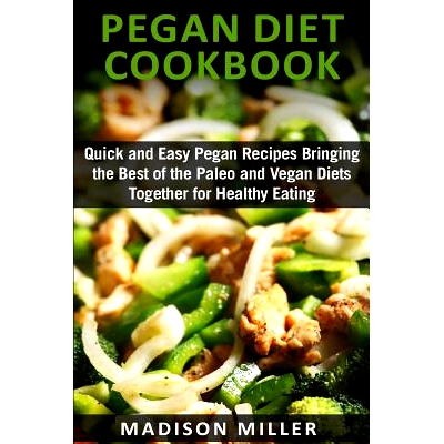 预订 Pegan Diet Cookbook: Quick and Easy Pegan Recipes Bringing the Best of the Paleo and Vegan Diets Together for Healt