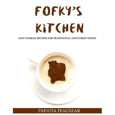 预订 Fofky’s Kitchen: Easy Ivorian Recipes for Traditional and Street Foods: 9781947148154