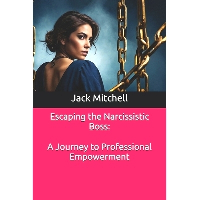 预订 Escaping the Narcissistic Boss: A Journey to Professional Empowerment: 9798335268547