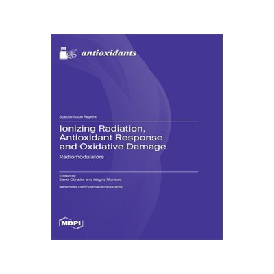 [预订]Ionizing Radiation, Antioxidant Response and Oxidative Damage: Radiomodulators 9783036581880