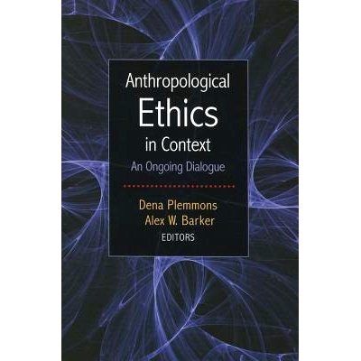 预订 Anthropological Ethics in Context: An Ongoing Dialogue 人类学的伦理背景：一个正在进行的对话: 9781611328806