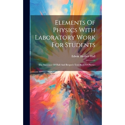 预订 Elements Of Physics With Laboratory Work For Students: The Successor Of Hall And Bergen’s Text-book Of Physics: 97