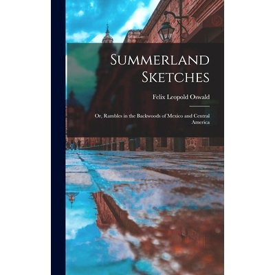 预订 Summerland Sketches: or, Rambles in the Backwoods of Mexico and Central America: 9781013874321
