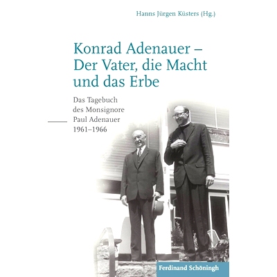 预订 Konrad Adenauer – Der Vater, die Macht und das Erbe: Das Tagebuch des Monsignore Paul Adenauer 1961–1966. 2. Aufl