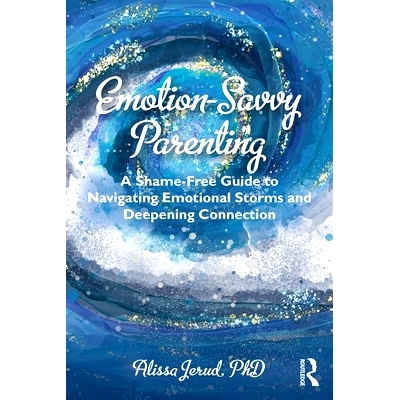预订 Emotion-Savvy Parenting: A Shame-Free Guide to Navigating Emotional Storms and Deepening Connection 情感敏锐型育儿