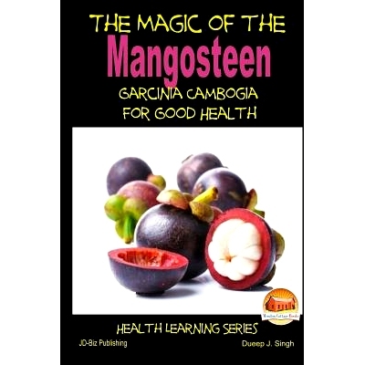 预订 The Magic of the Mangosteen - Garcinia Cambogia for Good Health: 9781505755350