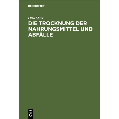 预订 Die Trocknung der Nahrungsmittel und Abfälle: Eine zeitgemäße Studie über Trockenapparate und Trockenprodukte: