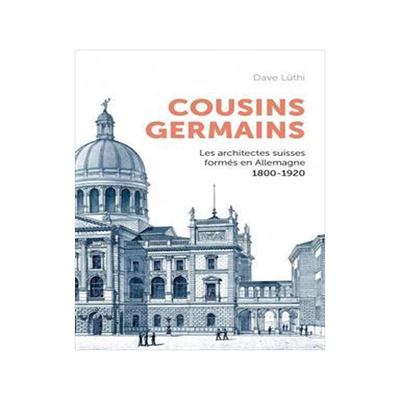 [预订]Cousins germains : les architectes suisses formés en Allemagne, 1800-1920 9782889154722