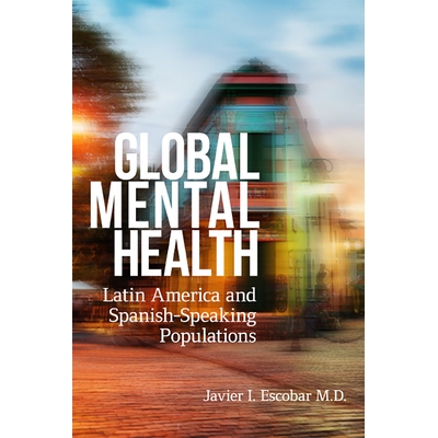 预订 Global Mental Health: Latin America and Spanish-Speaking Populations 全球心理健康：拉丁美洲和说西班牙语的人口: 9780