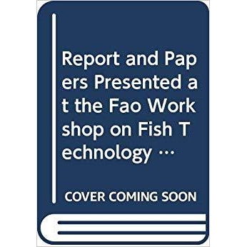 预订 Report and papers presented at the FAO Workshop on Fish Technology, Utilization and Quality Assurance FAO鱼处理技术