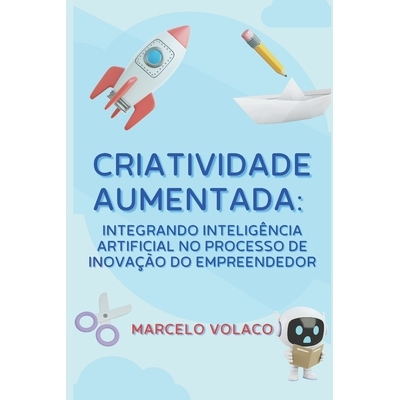 预订 Criatividade Aumentada: integrando inteligência artificial no processo de inovação do empreendedor 9798278066439