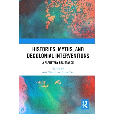 预订 Histories, Myths and Decolonial Interventions: A Planetary Resistance 历史、神话与非殖民化干预：行星阻力: 978103227
