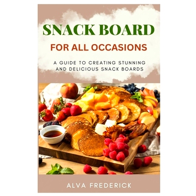 预订 Snack Board for All Occasions: A Guide to Creating Stunning and Delicious Snack Boards 适合所有场合的小吃板：制作令