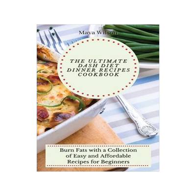 [预订]The Ultimate Dash Diet Dinner Recipes Cookbook: Burn Fats with a Collection of Easy and Affordable R 9781802690743