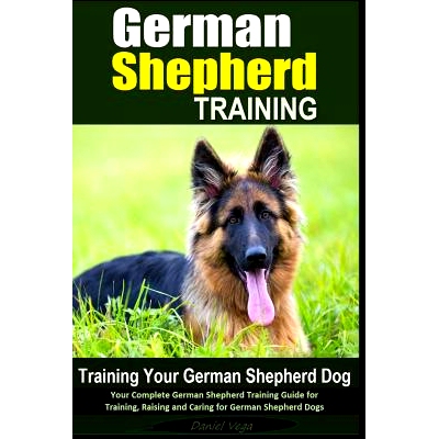 预订 German Shepherd Training Training Your German Shepherd Dog: Your Complete German Shepherd Training Guide for Traini