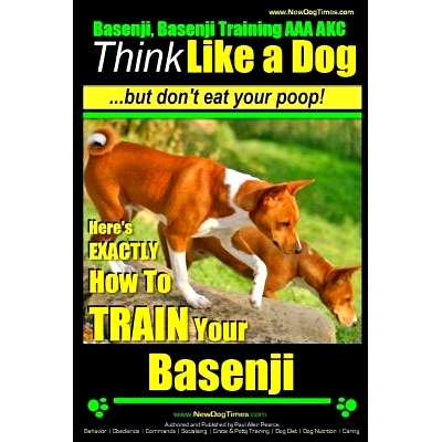 预订 Basenji, Basenji Training AAA AKC: Think Like a Dog But Don’t Eat Your Poop!: Here’s EXACTLY How To TRAIN Your Ba